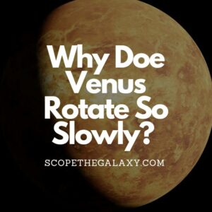 Why Does Venus Rotate So Slowly? (Explained!) | Scope The Galaxy