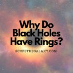 Why Do Black Holes Have Rings? (Explained!) | Scope The Galaxy