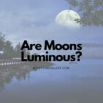 Are Moons Luminous? (In-Depth Analysis!) | Scope The Galaxy